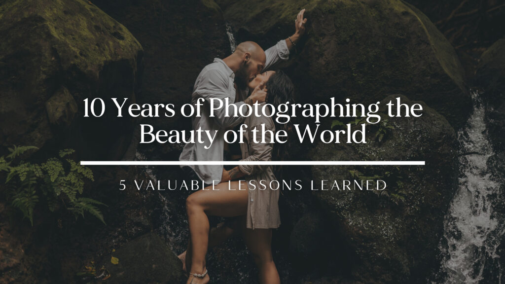 10 Years of Photographing the Beauty of the World: 5 Lessons I Learned ...
